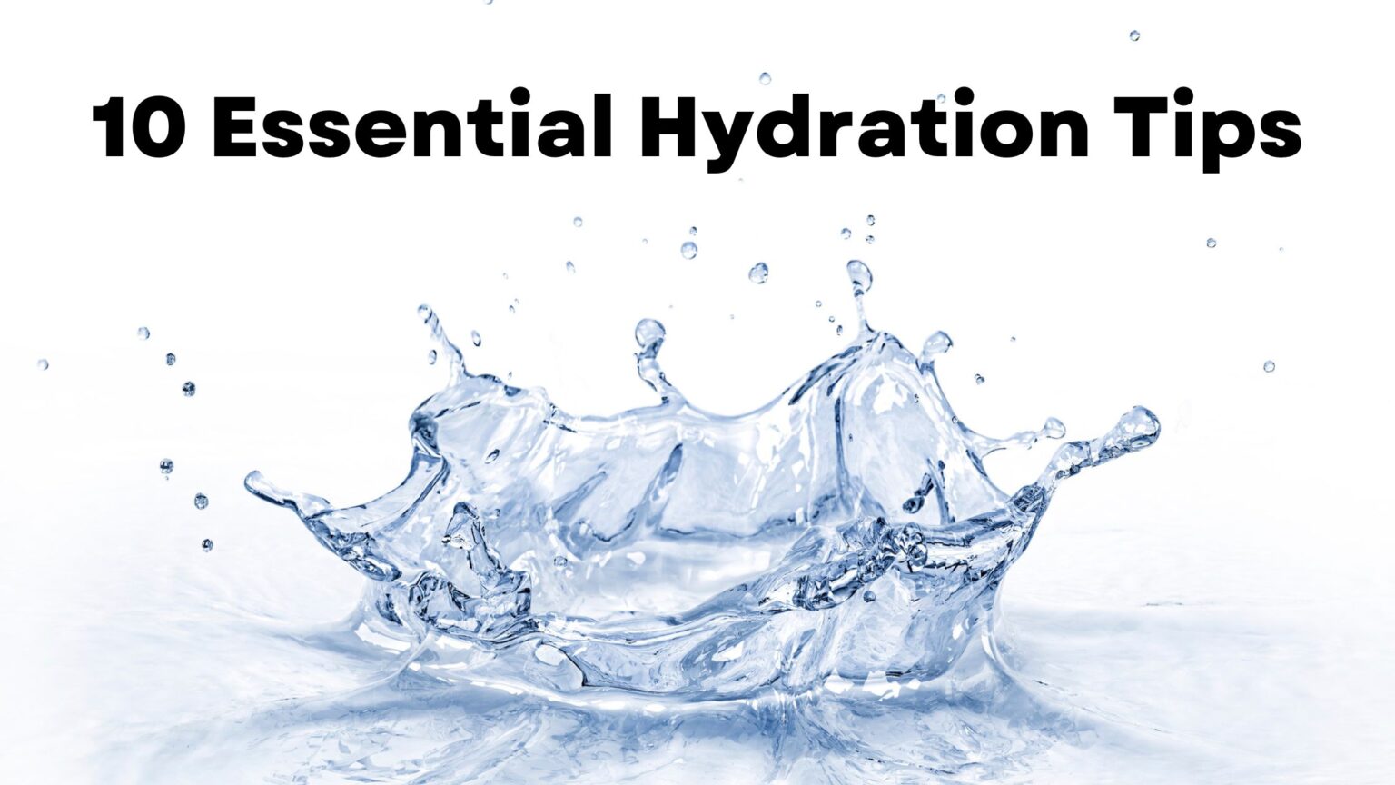 10 Essential Hydration Tips for Optimal Health - Believe Big